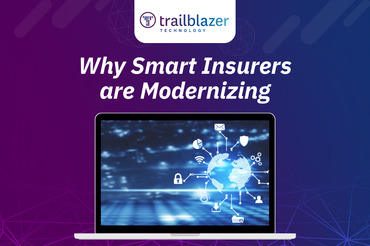 Why Smart Insurers are Modernizing their Technology - Trailblazer Why Smart Insurers are Modernizing their Technology - Trailblazer